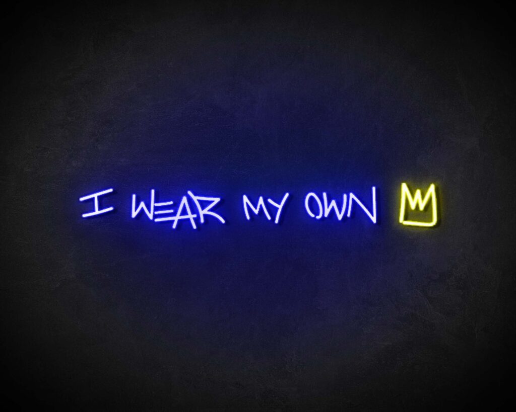 LED Neon Sign I wear my own crown - The Neon Company